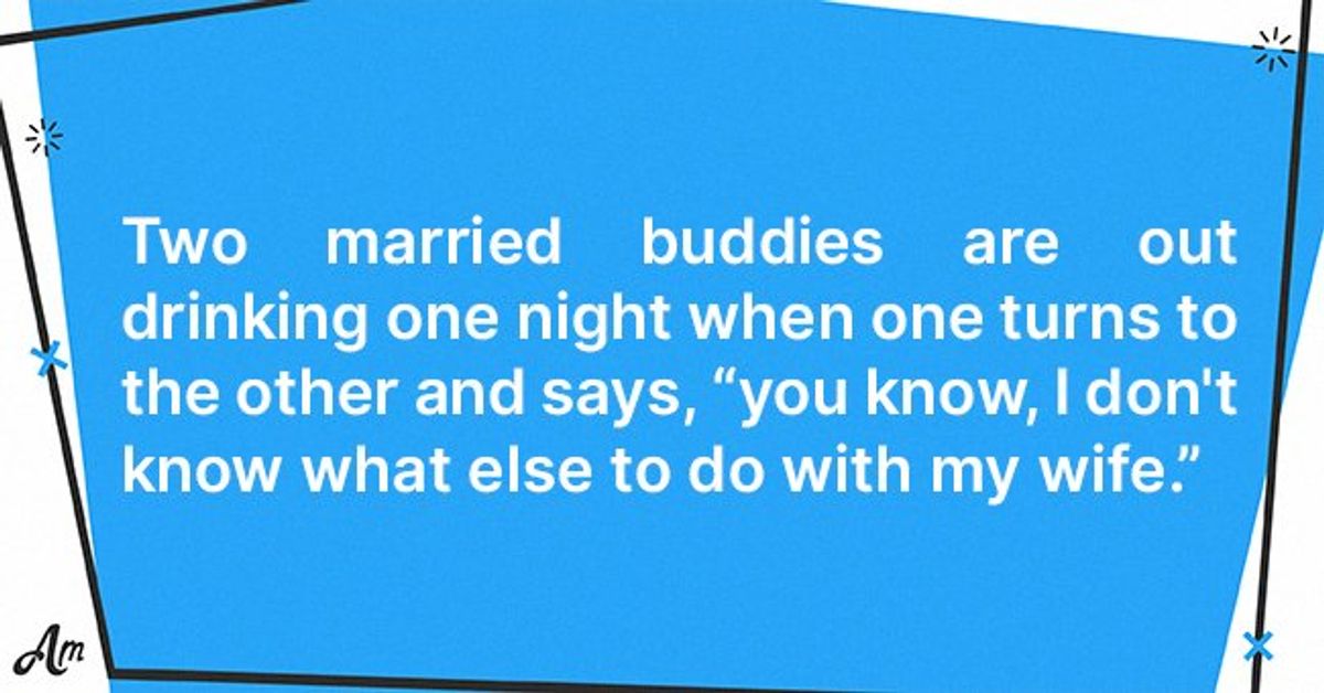 Daily Joke: Two Married Friends Are Talking over a Drink