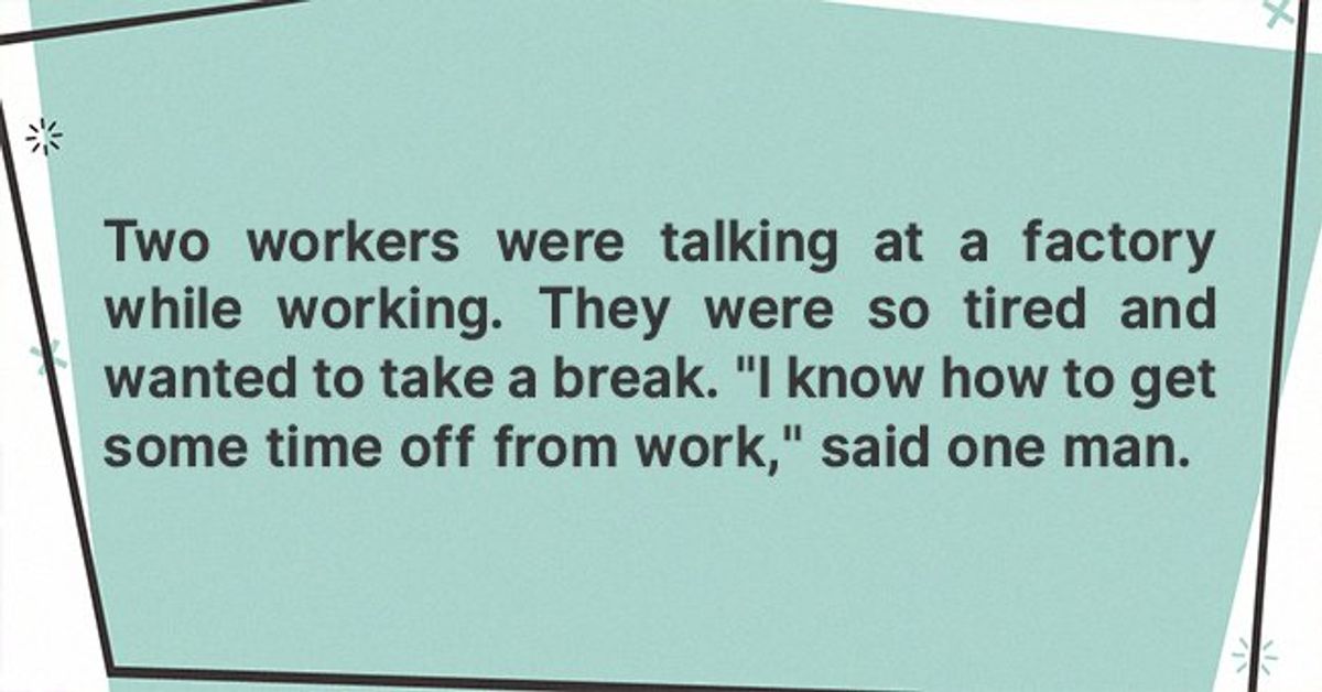 Daily Joke: Two Factory Workers Were Talking about How to Get Time off ...