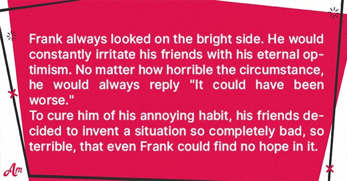 Daily Joke: Optimistic Man Is Told Some Bad News about His Friend