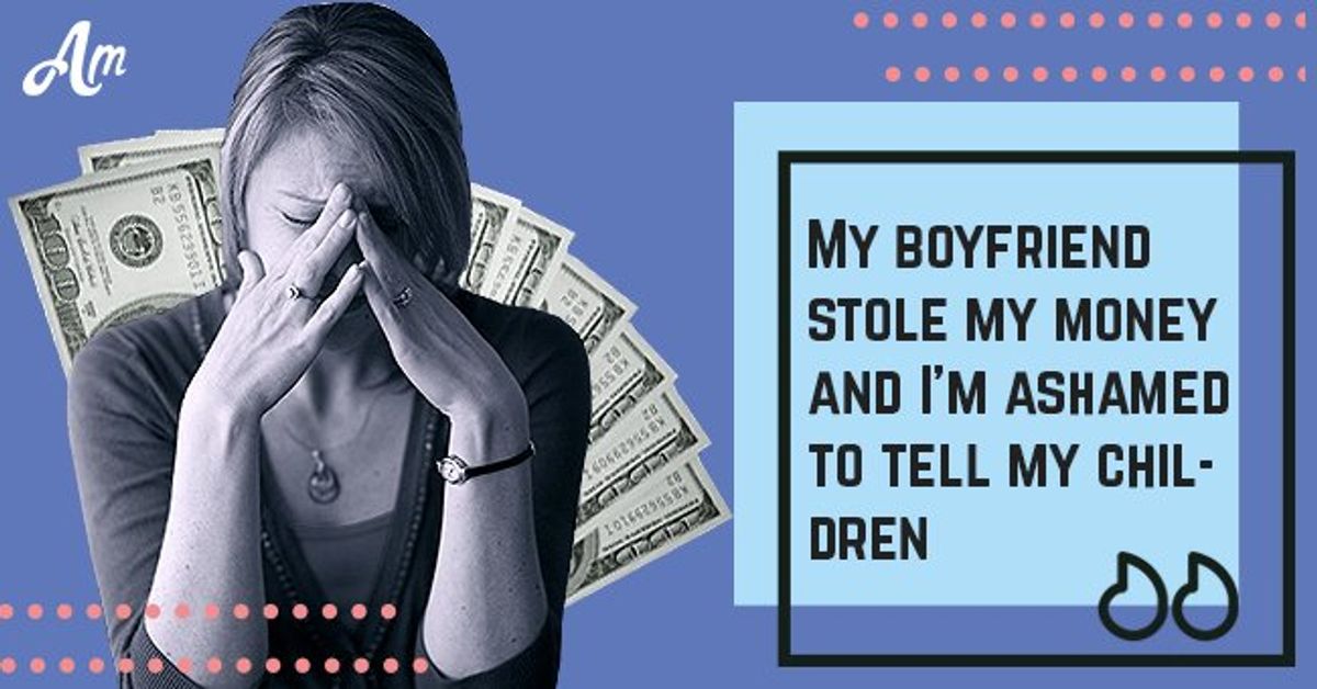 My boyfriend stole my money and I'm ashamed to tell my children