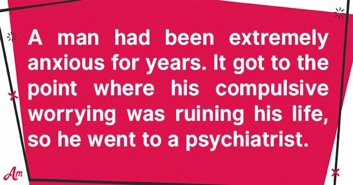 Daily Joke: Man Had Been Extremely Anxious for Years