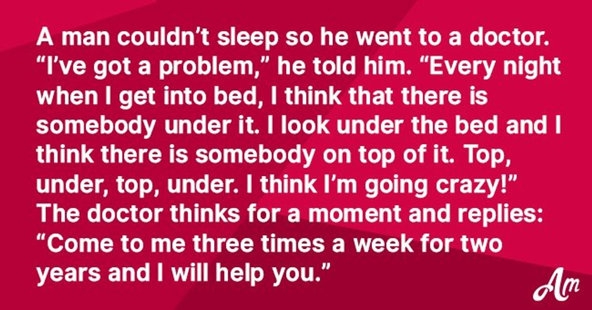 A Man Couldn’t Sleep so He Went to the Doctor