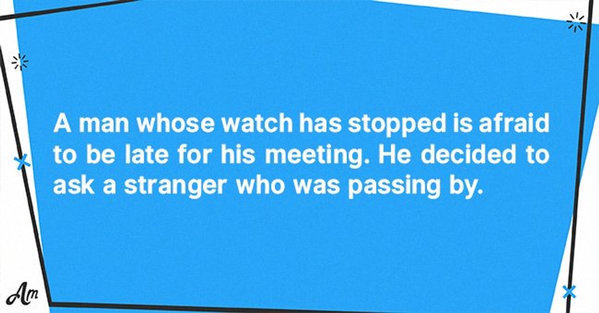 Daily Joke: Man Whose Watch Has Stopped Is Afraid to Be Late for a Meeting